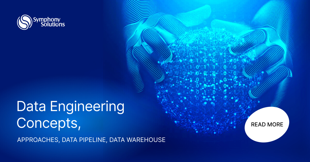 A closer look at Data Engineering Concepts, Approaches, Data Pipeline, Data Warehouse | Symphony ...